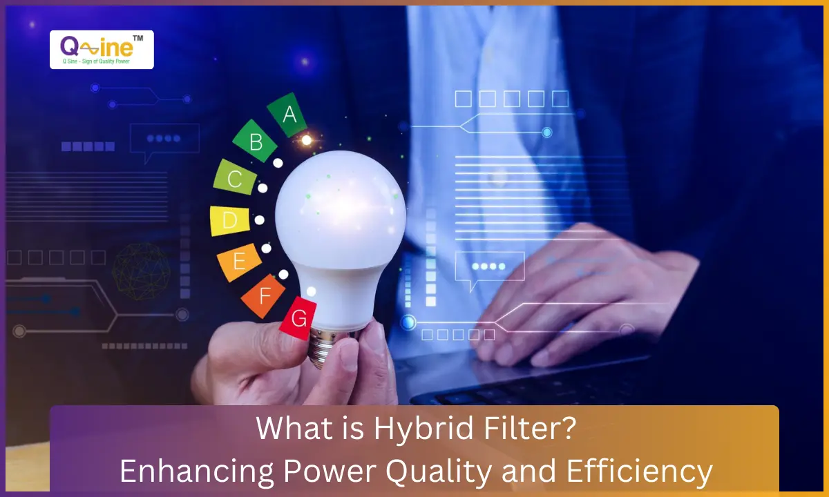 What is Hybrid Filter? Enhancing Power Quality and Efficiency - Q Sine